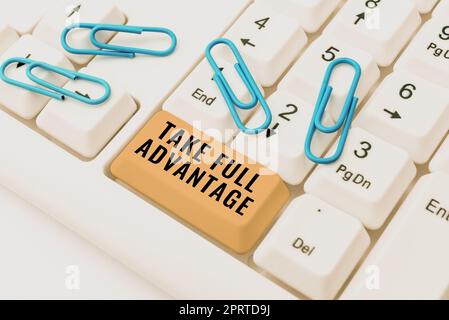 Text sign showing Take Full Advantage. Conceptual photo Utilize someone ...
