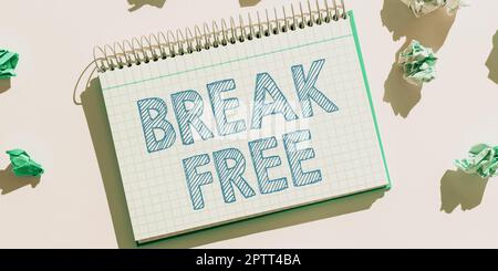 Sign displaying Break Free. Internet Concept another way of saying ...