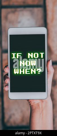 Conceptual caption If Not Now Whenquestion, Concept meaning Action ...