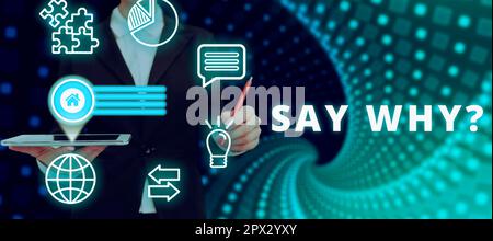 Hand writing sign Say Why, Word for Give an explanation Express reasons ...