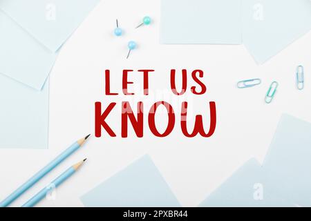 Text sign showing Let Us Know. Concept meaning to make or allow an ...