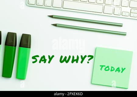 Sign displaying Say Why. Concept meaning Give an explanation Express ...