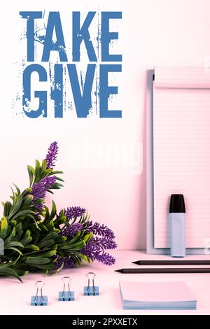 Hand writing sign Take Give, Concept meaning The exchange of mutual ...