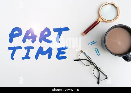 Text sign showing Part Time. Conceptual photo A work or job that is not ...
