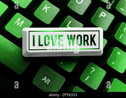 Sign displaying I Love Work. Concept meaning High self-stem being ...