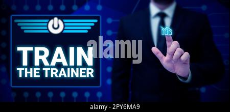 Sign displaying Train The Trainer, Word Written on identified to teach ...