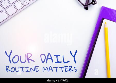 Text sign showing Your Daily Routine Matters. Business photo showcasing ...