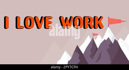 Conceptual caption I Love Work. Business showcase High self-stem being ...