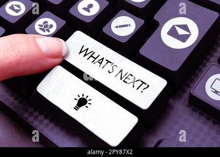 Text sign showing What S Is Next, Word for Asking whatever comes ...
