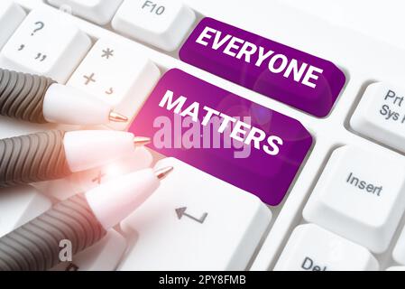 Sign displaying Everyone Matters. Concept meaning all the people have ...
