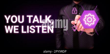 Sign displaying You Talk, We Listen, Internet Concept Two Way ...
