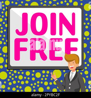 Text sign showing Join Free, Business concept the act or an instance of ...