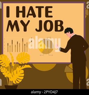 Text sign showing I Hate My Job. Business idea don t like the assigned ...