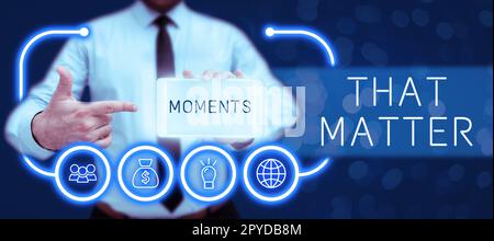 Sign displaying Moments That Matter. Concept meaning Meaningful ...