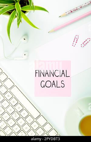 Sign displaying Financial Goals, Concept meaning targets usually driven ...