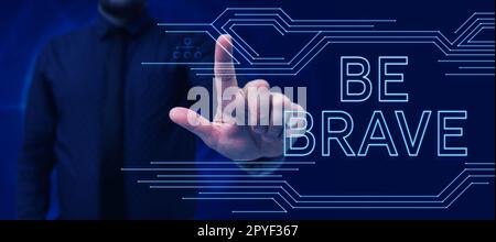 Inspiration showing sign Be Brave. Word for ready to face and endure ...