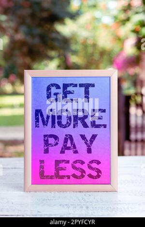 Text sign showing Get More Pay Less. Concept meaning big sale offer ...