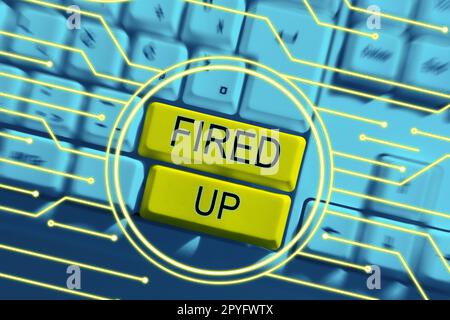 Text sign showing Fired Up. Business idea means that someone energized ...