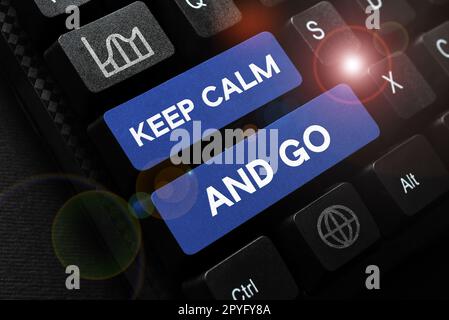 Sign displaying Keep Calm And Go. Business showcase Be relaxed and ...