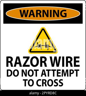 Warning Razor Wire Sign Razor Wire Do not Attempt to Cross Stock Vector ...