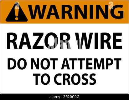 Warning Sign Razor Wire, Do Not Attempt To Cross Stock Vector Image ...