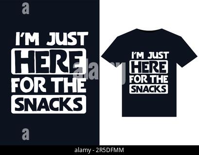 I'm Just Here For The Snacks illustrations for print-ready T-Shirts ...