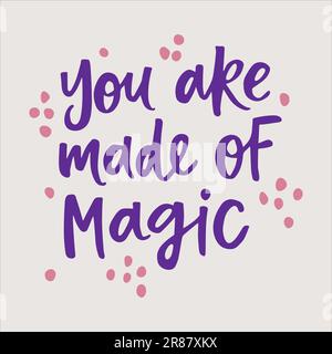You are made of magic - hand-drawn quote. Creative lettering ...