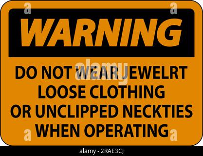 Warning Sign Do not Wear Jewelry, Loose Clothing or Unclipped Neckties ...