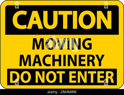 Caution Sign Moving Machinery, Do Not Enter Stock Vector Image & Art ...