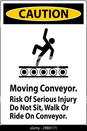 Caution Sign Moving Conveyor, Risk Of Serious Injury Do Not Sit Walk Or ...
