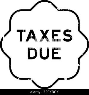 Grunge black taxes due word rubber seal stamp on wthie background Stock ...