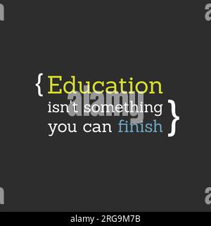 Inspirational Quote - Education Isn't Something You Can Finish ...