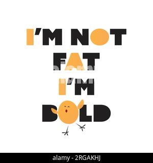 I'm Not Fat I'm Bold - Inspirational Quote, Slogan, Saying On White ...
