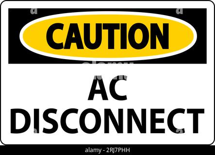Caution Sign, AC Disconnect Sign Stock Vector Image & Art - Alamy