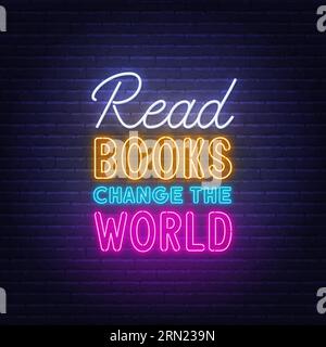 Read Books Change the World neon lettering on brick wall background ...