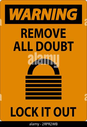 Warning Sign, Remove All Doubt Lock It Out Stock Vector Image & Art - Alamy