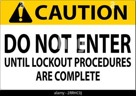 Caution Sign, Do Not Enter Until Lockout Procedures Are Complete Stock ...