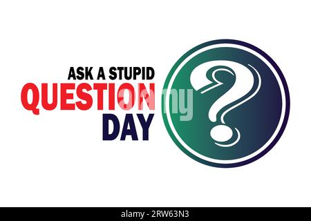 Ask A Stupid Question Day Vector illustration. September 28. Holiday ...