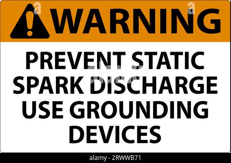 Warning Sign Prevent Static Spark Discharge, Use Grounding Devices ...