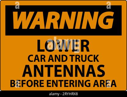 Warning Sign Lower Car And Truck Antennas Before Entering Area Stock ...