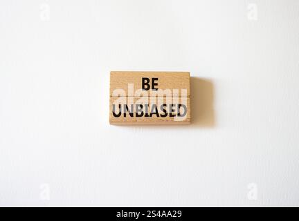 Be Unbiased symbol. Wooden blocks with words Be Unbiased. Beautiful ...