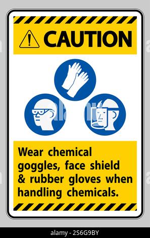 Caution Sign Wear Chemical Goggles, Face Shield and Rubber Gloves When ...