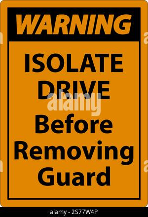 Warning Isolate Drive Before Removing Guard Sign Stock Vector Image ...