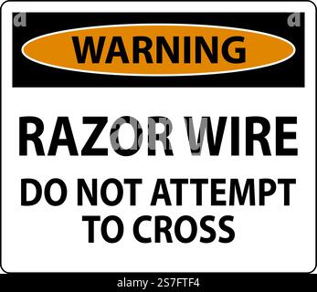 Warning Razor Wire Sign Razor Wire Do not Attempt to Cross Stock Vector ...