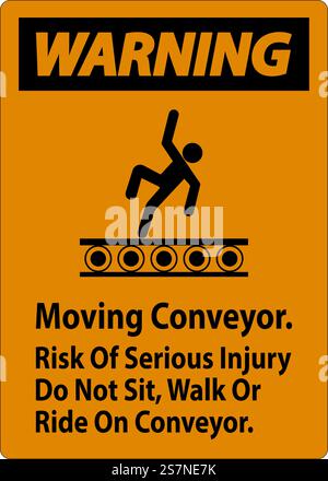 Warning Sign Moving Conveyor, Risk Of Serious Injury Do Not Sit Walk Or ...