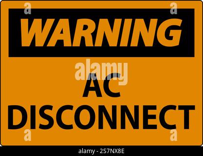 Warning Sign, AC Disconnect Sign Stock Vector Image & Art - Alamy