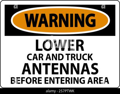 Warning Sign Lower Car And Truck Antennas Before Entering Area Stock ...
