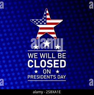 We will be Closed on Presidents Day. Suitable for greeting card, poster ...