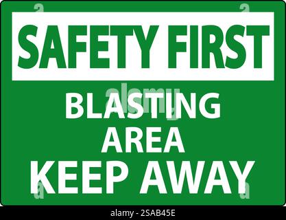 Safety First Sign Blasting Area - Keep Away Stock Vector Image & Art ...