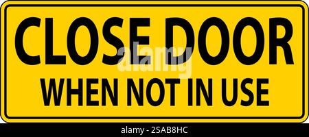 Caution Sign Close Door When Not In Use Stock Vector Image & Art - Alamy